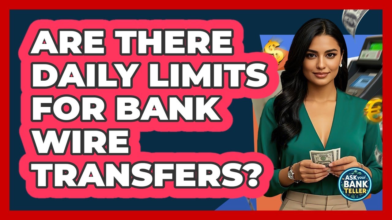 Are There Daily Limits For Bank Wire Transfers? - Ask Your Bank Teller ...