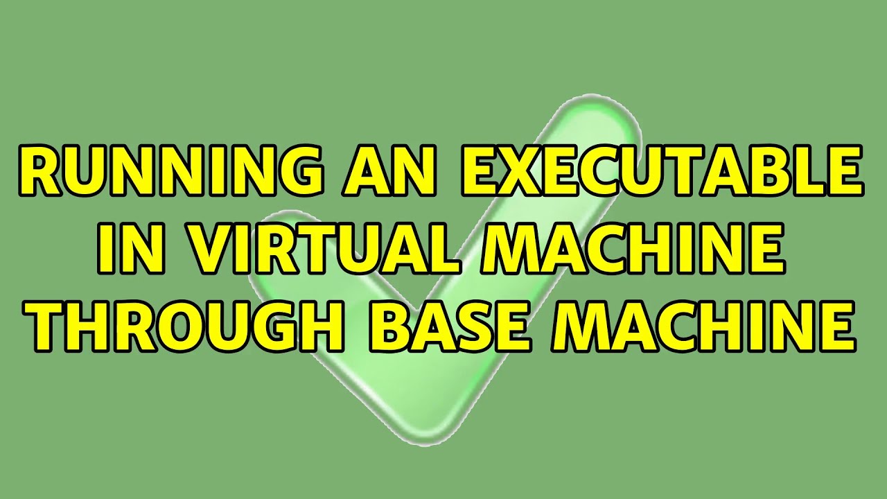 Running an executable in virtual machine through base machine - YouTube