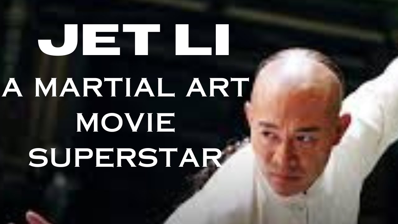 JET LI...A MARTIAL ART MOVIE SUPERSTAR. - YouTube
