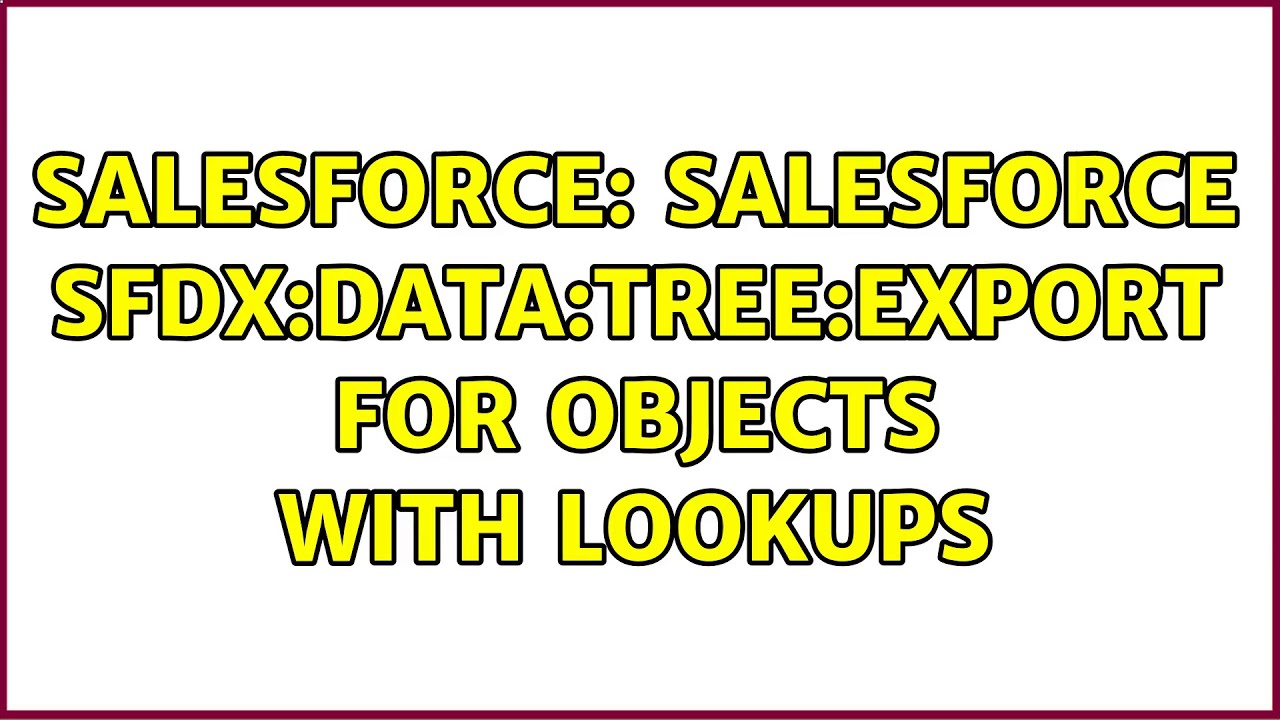 Salesforce Salesforce Sfdx Data Tree Export For Objects With Lookups Youtube