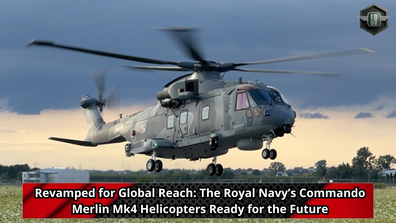 Revamped for Global Reach The Royal Navy’s Commando Merlin Mk4 ...