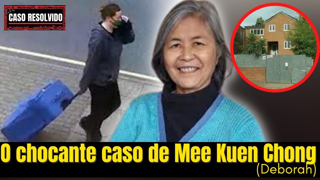 O chocante caso de Mee Kuen Chong(Deborah)/CASOS CRIMINAIS RESOLVIDOS ...
