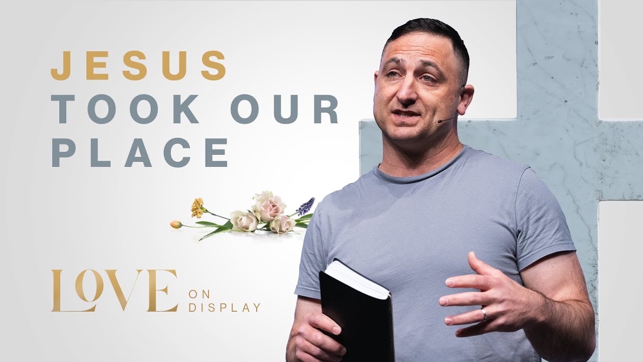 Jesus Took Our Place | Love on Display Part 4 - YouTube