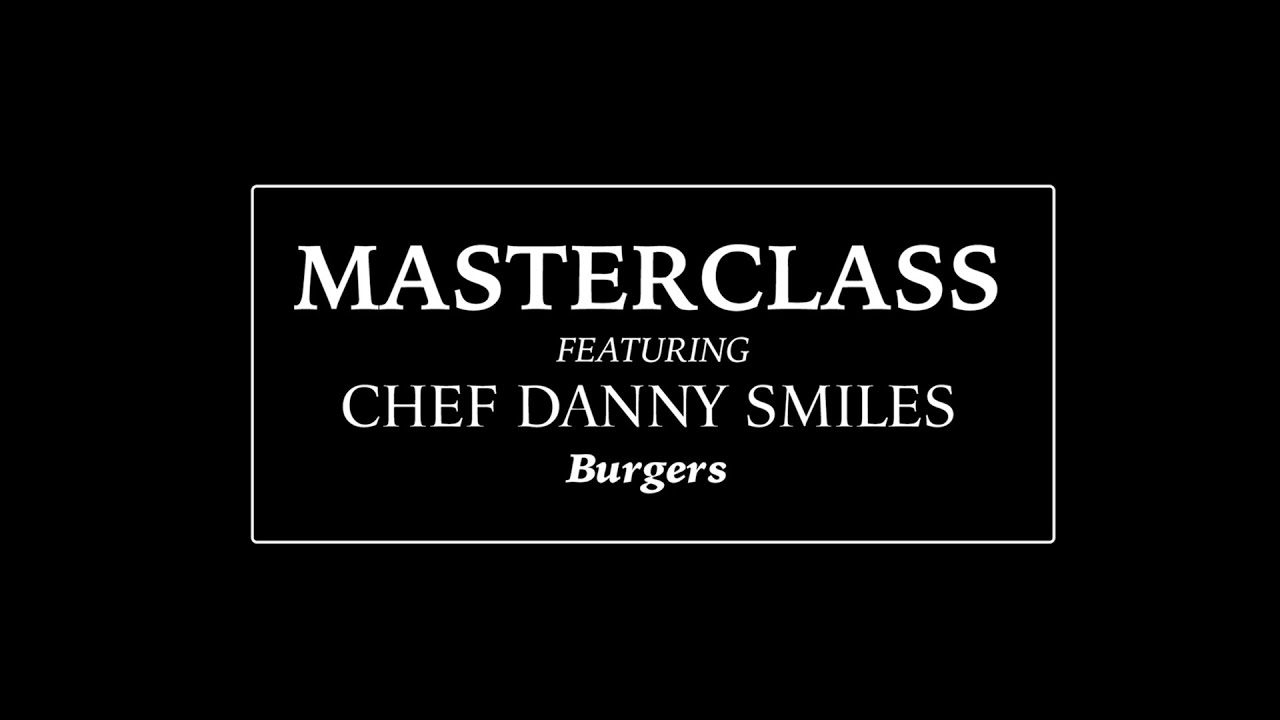 MasterClass Chef Danny Smiles • Double Patty Beef Burger - YouTube