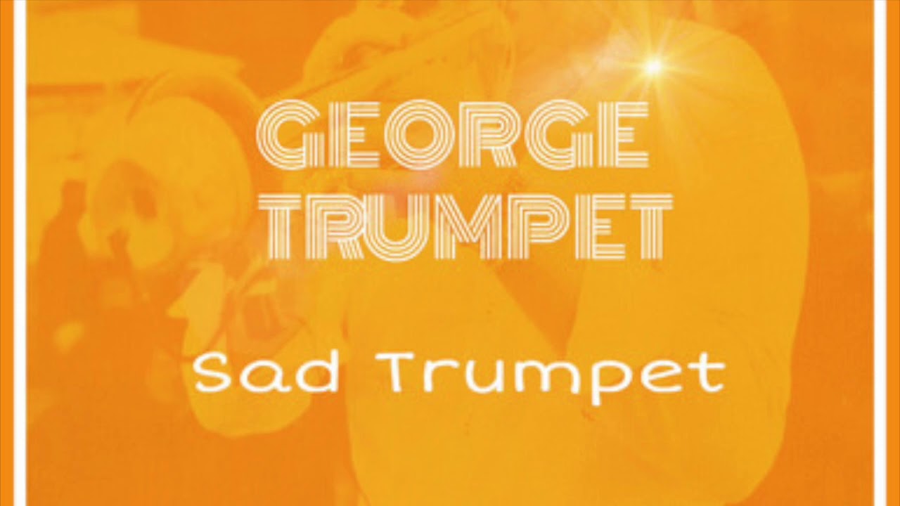 George Trumpet - Sad Trumpet - YouTube