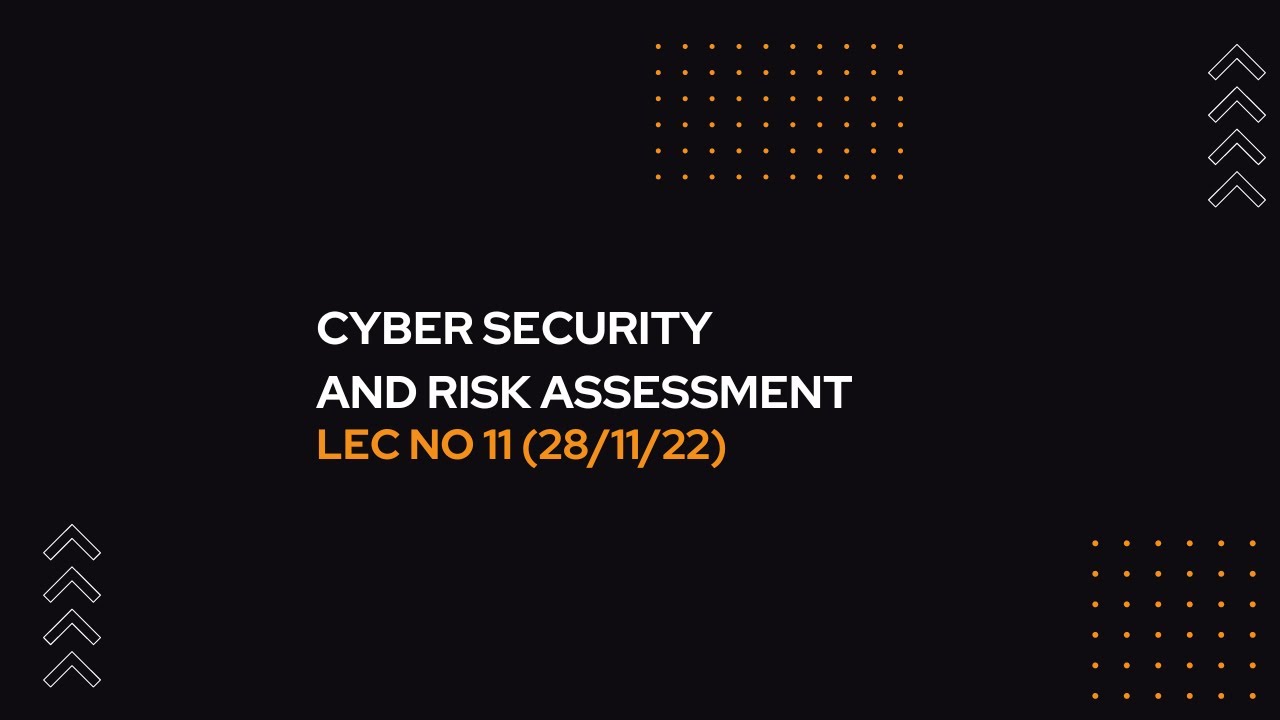 Cyber Security and Risk Assessment | Lec No 11 (28/11/22) - YouTube