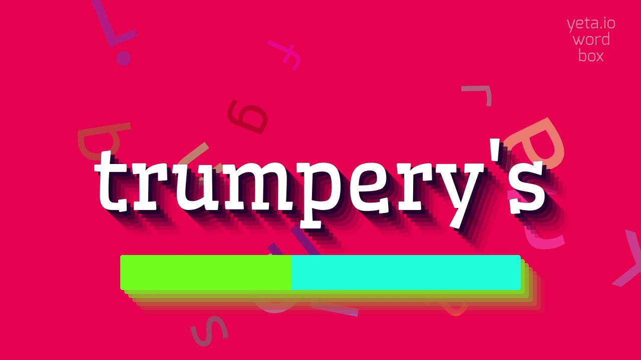 TRUMPERY'S - HOW TO SAY TRUMPERY'S? #trumpery's - YouTube