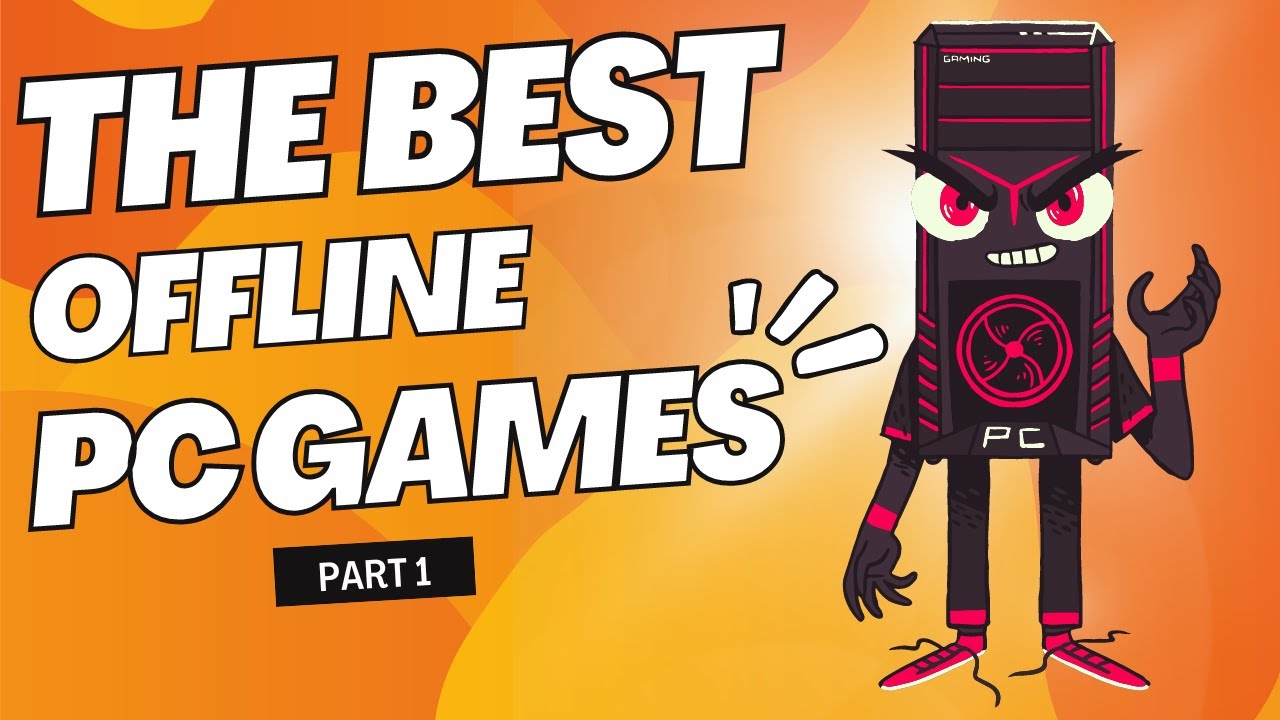 BEST OFFLINE PC GAMES TO PLAY RIGHT NOW / JANUARY 2023 / PART 1 - YouTube