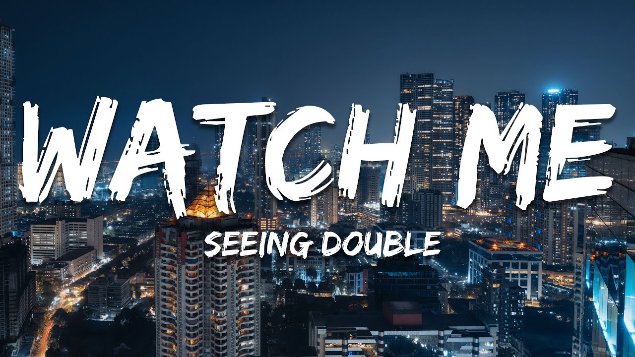 Seeing Double - Watch Me (Lyrics) - YouTube