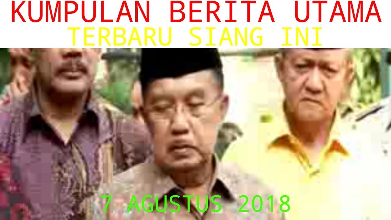 BERITA UTAMA TerLENGKAP TerBARU HARI INI Top 7 Agustus 2018 | Kumpulan ...