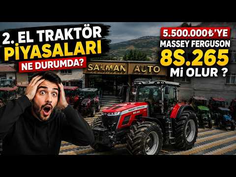 2. EL TRAKTÖR PİYASALARI NE DURUMDA? 🚜 | 5.500.000₺’YE MASSEY FERGUSON 8S.265 Mİ OLUR? 😱