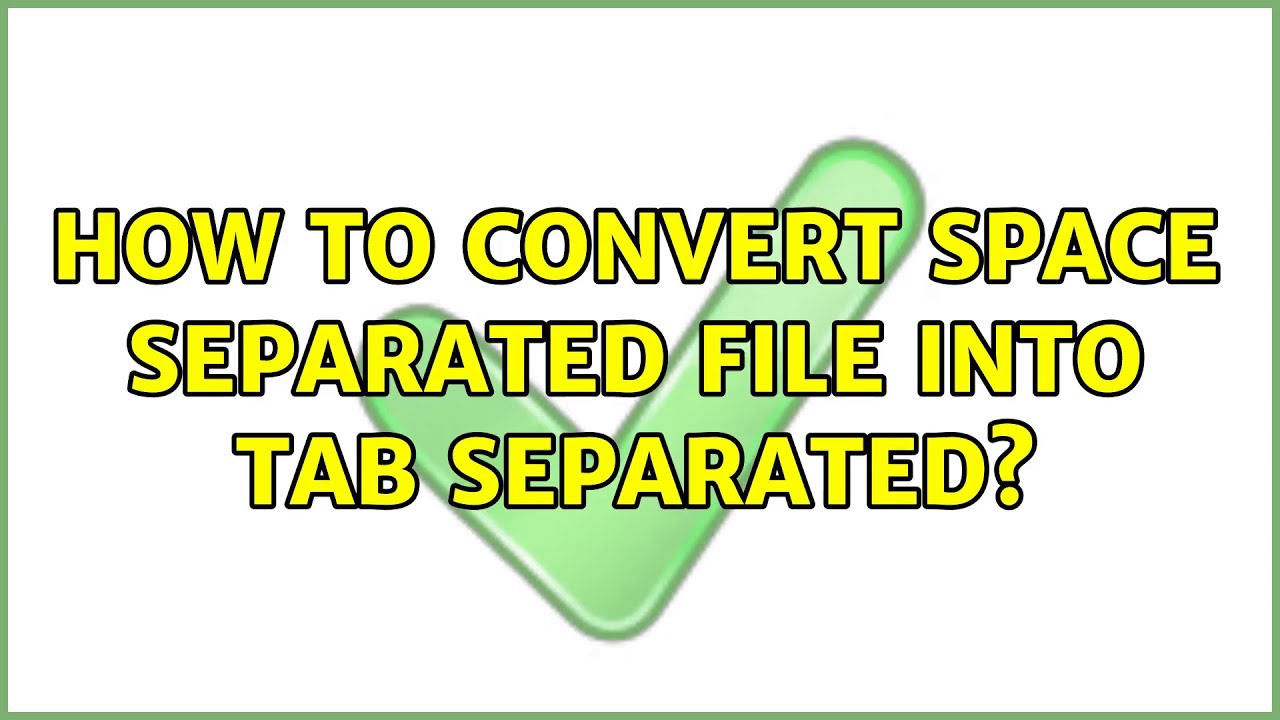 How To Convert Space Separated File Into Tab Separated 2 Solutions how-to-convert-space-separated-file-into-tab-separated-2-solutions