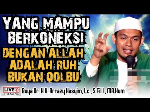 YANG MAMPU BERKONEKSI DENGAN ALLAH ADALAH RUH BUKAN QOLBU - BUYA ARRAZY HASYIM
