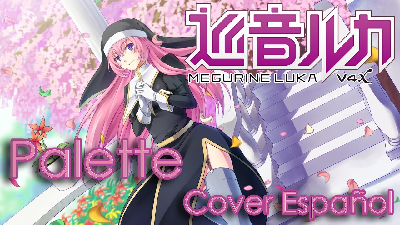 巡音ルカ Megurine Luka - Palette (Vocaloid Cover Español) | Hatsu-Kun - YouTube