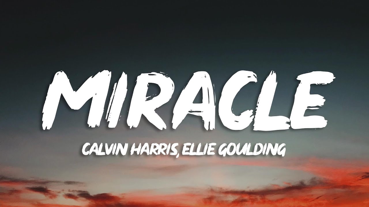Calvin Harris, Ellie Goulding - Miracle (Lyrics) - YouTube
