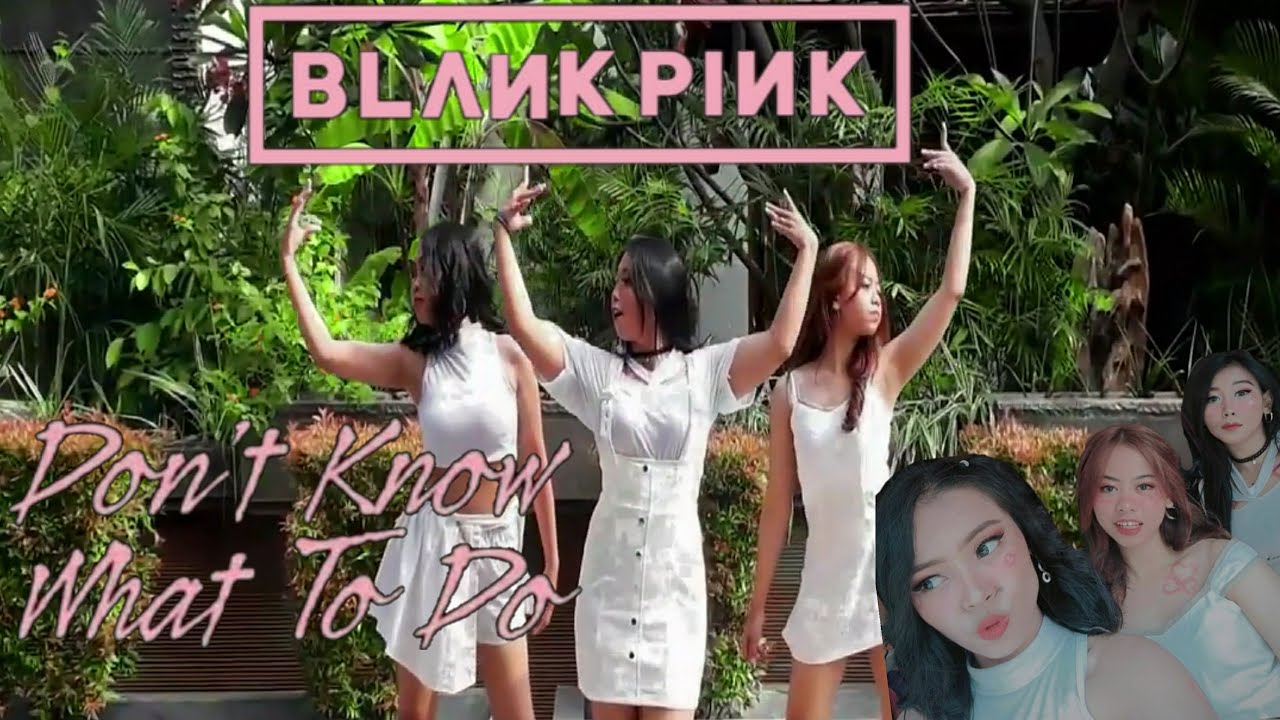 BLACKPINK (블랙핑크) - ' DON'T KNOW WHAT TO DO' DANCE COVER BY BLANKPINK ...