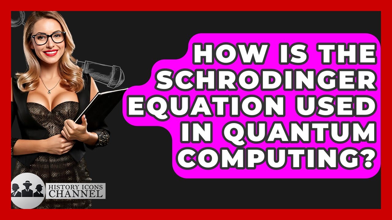 How Is The Schrodinger Equation Used In Quantum Computing? - History Icons Channel - YouTube