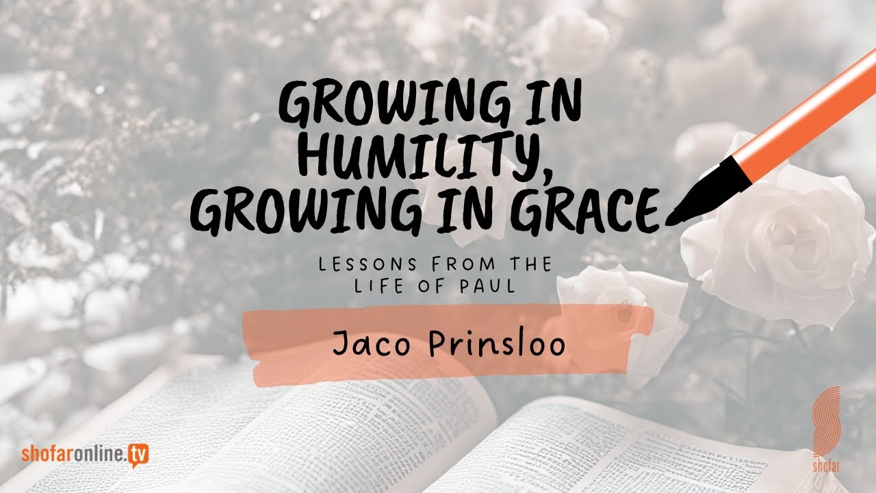 Growing in Humility, Growing in Grace | Jaco Prinsloo | Shofar Pretoria ...