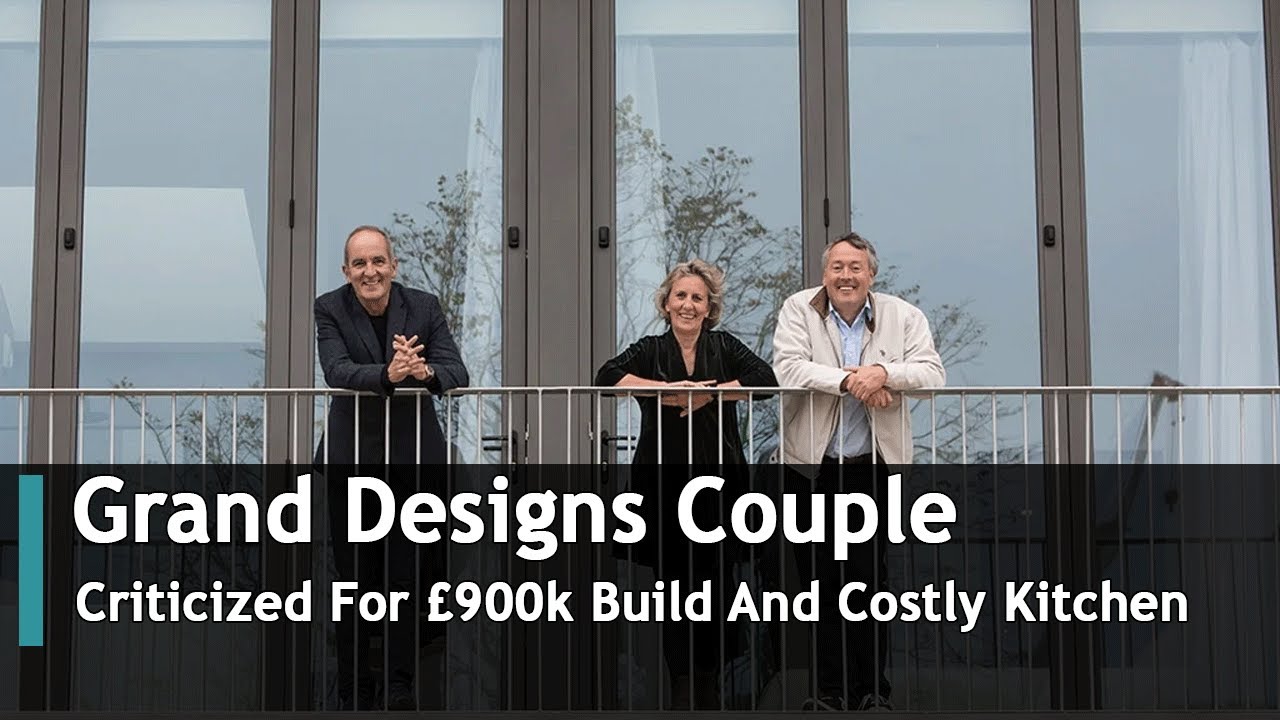 Grand Designs Couple Criticized For £900k Build And Costly Kitchen ...