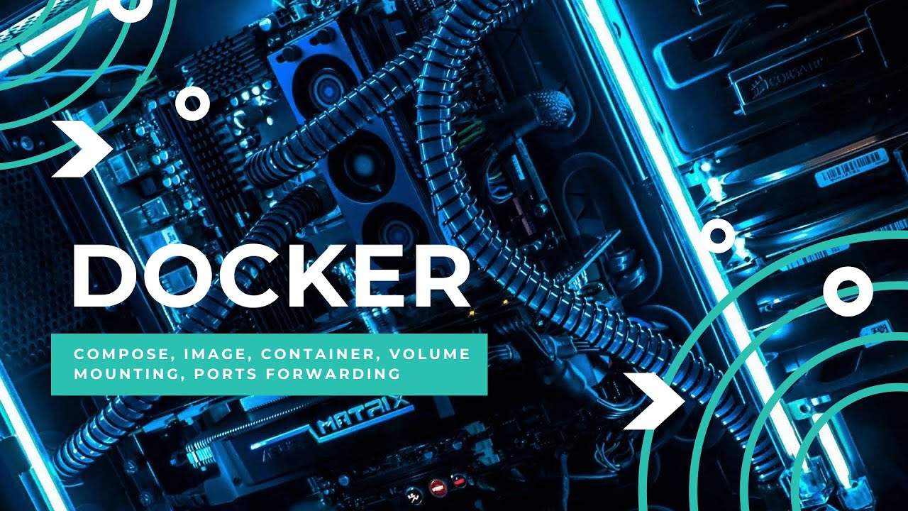 Docker. Compose. Image. Container. Volume. Mounting. Ports forwarding ...