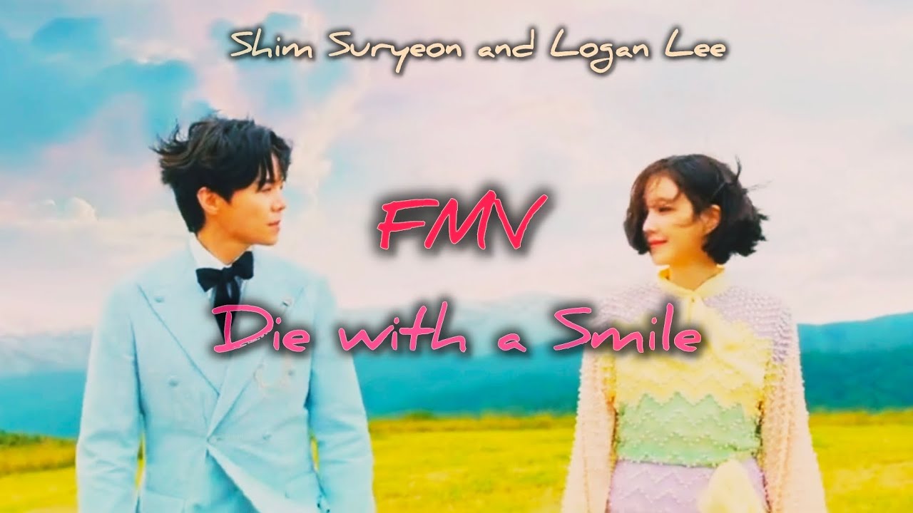 Shim Suryeon and Logan Lee || Die with a smile fmv ||@brunomars ...