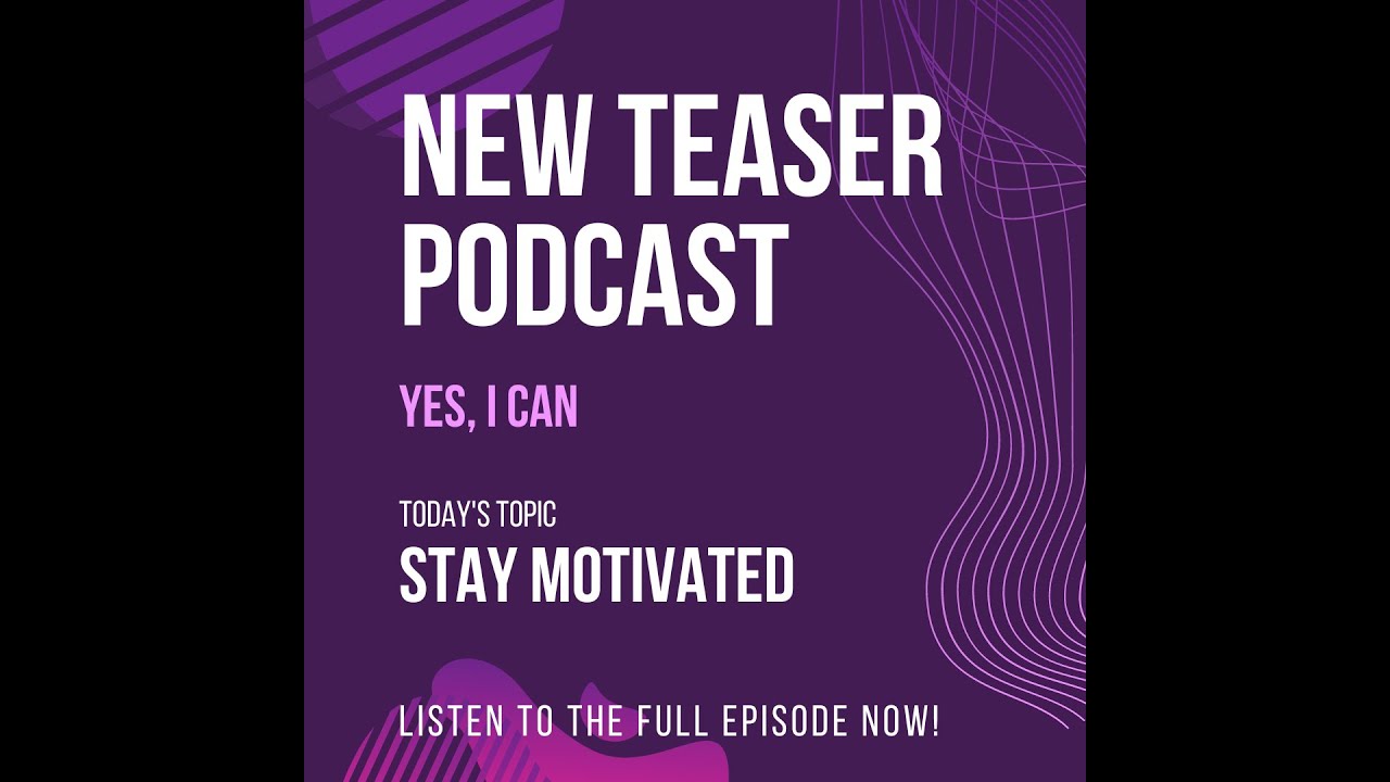 The 'Yes, I Can' Teaser Podcast - Stay Motivated - YouTube