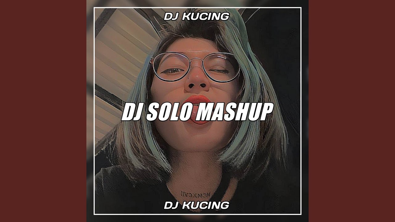 DJ Solo Mashup - YouTube Music