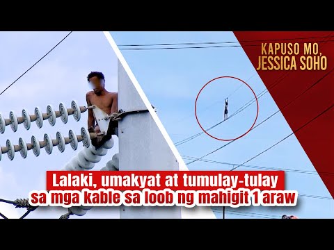 Lalaki, umakyat at tumulay-tulay sa mga kable sa loob ng mahigit 1 araw | Kapuso Mo, Jessica Soho