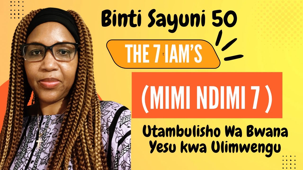 The 7 IAM’s (Mimi Ndimi 7) - Utambulisho wa Bwana Yesu Kwa Ulimwengu ...