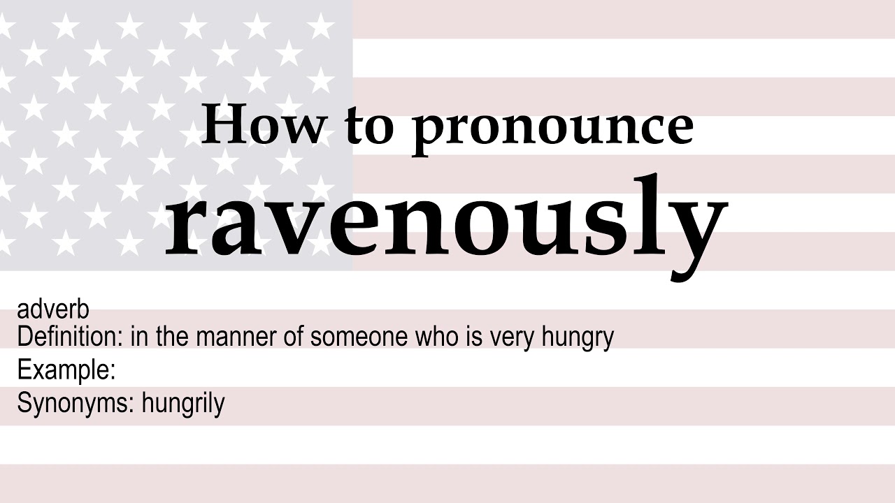 How to pronounce 'ravenously' + meaning - YouTube