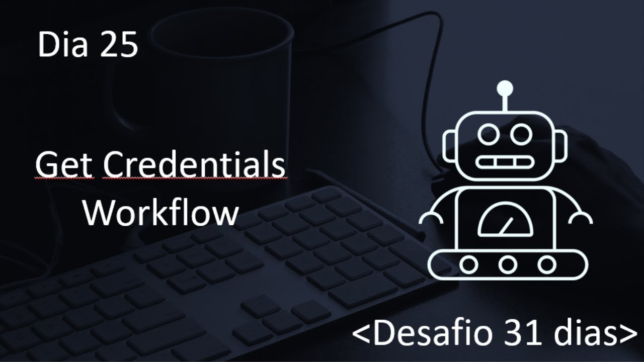 Dia 25 - Get Credentials Workflow - YouTube