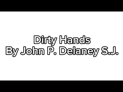 Dirty Hands By John P. Delaney S.J. - YouTube
