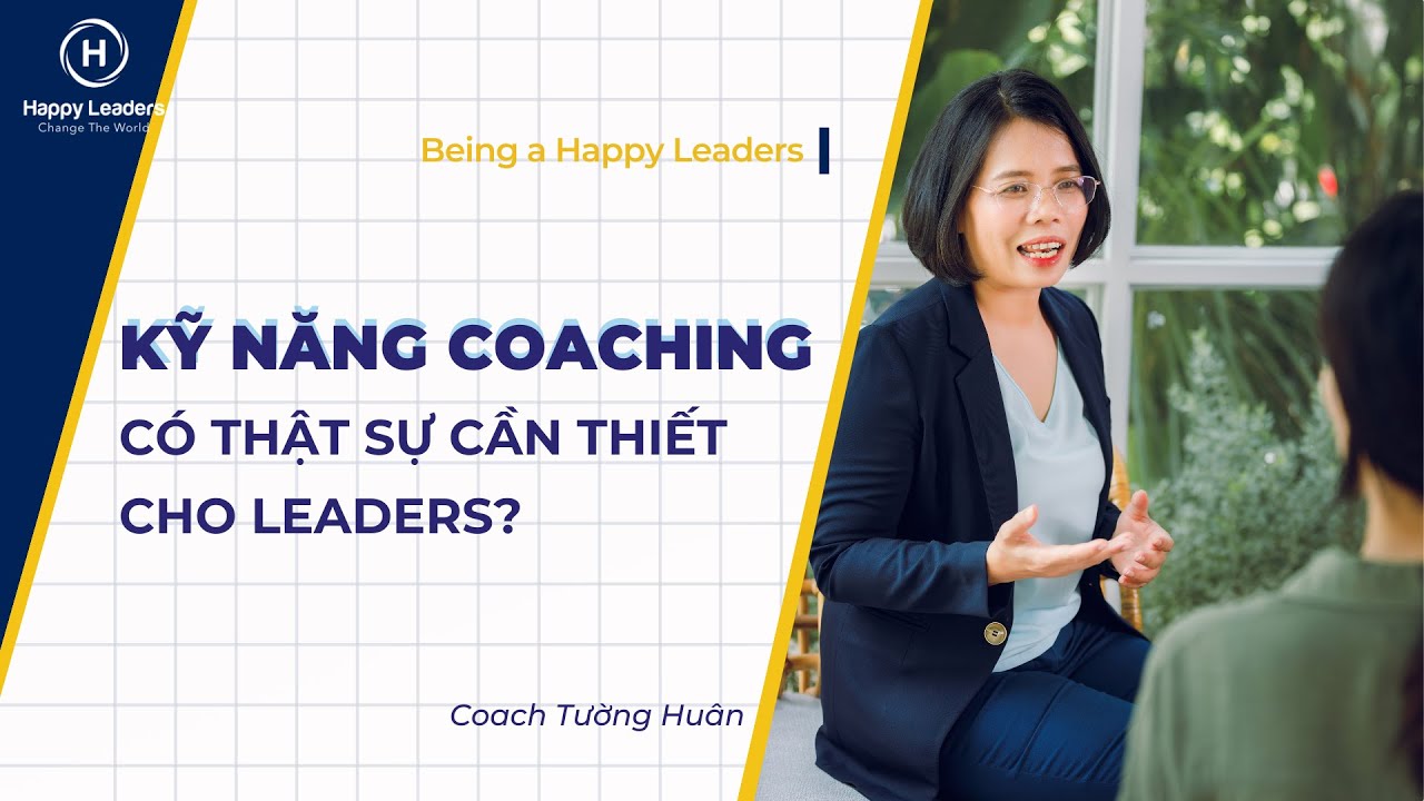 Kỹ năng Coaching có thật sự cần thiết cho Leaders? | Being a Happy ...