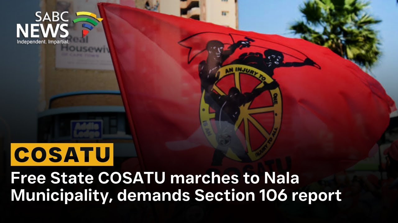 Free State COSATU marches to Nala Municipality, demands Section 106 ...
