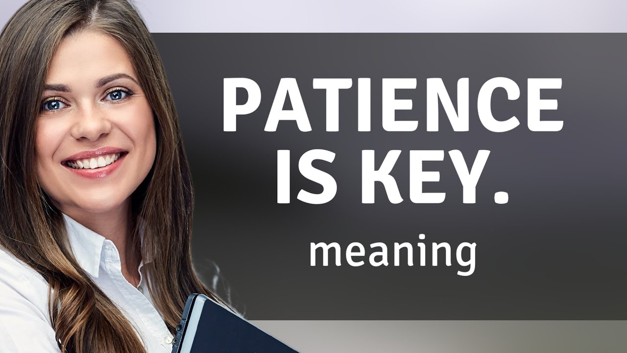 Patience is Key: Unlocking the Meaning of a Common Phrase - YouTube