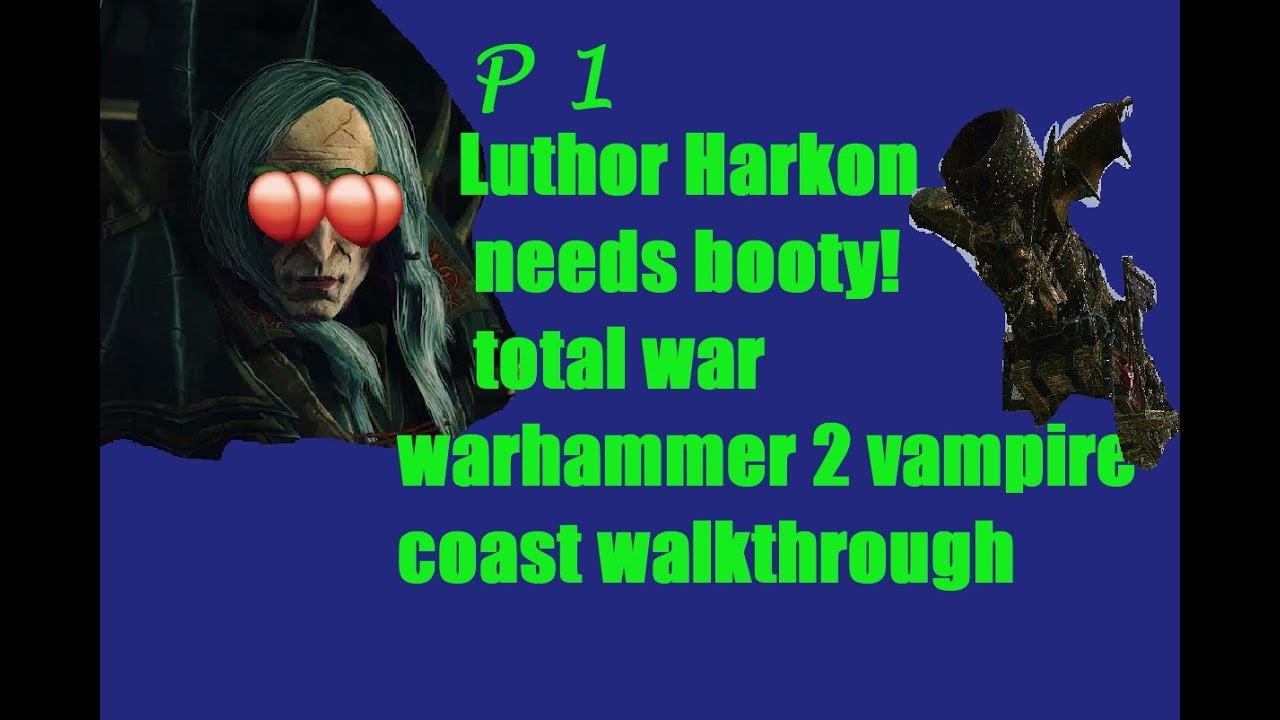 LUTHOR HARKON NEEDS BOOTY! TOTAL WAR WARHAMMER 2 LUTHOR HARKON ...