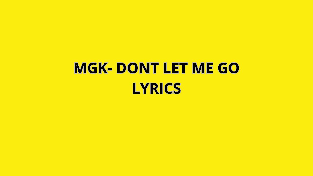 Mgk Dont Let Me Go Lyrics Youtube
