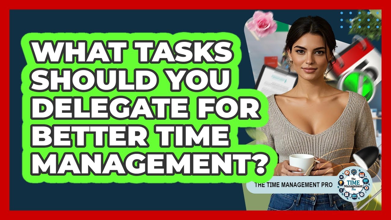What Tasks Should You Delegate For Better Time Management? - The Time ...