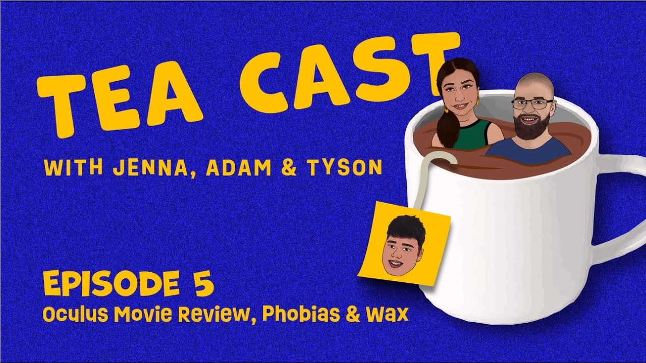Tea Cast Ep. 5 - Oculus Movie Review, Phobias & Wax - YouTube