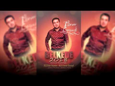 Elsever Goycayli   Belkede 2018 Yeni Mahni 2018