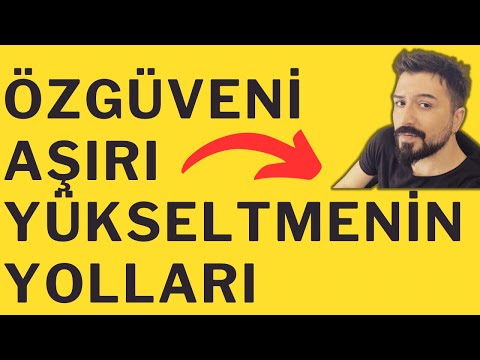 ÖZGÜVENİ ARTTIRMANIN YOLLARI ÖZGÜVEN NASIL YÜKSELİR ?