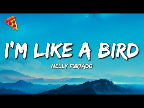 Nelly Furtado - I'm Like A Bird (Lyrics)