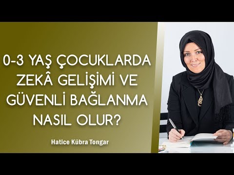 0-3 YAŞ ÇOCUKLARDA ZEKÂ GELİŞİMİ VE GÜVENLİ BAĞLANMA NASIL OLUR? | Hatice Kübra Tongar