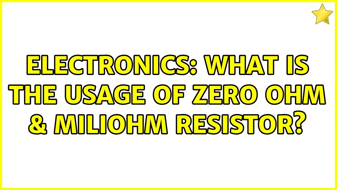 Electronics: What is the usage of Zero Ohm & MiliOhm Resistor? (5 ...
