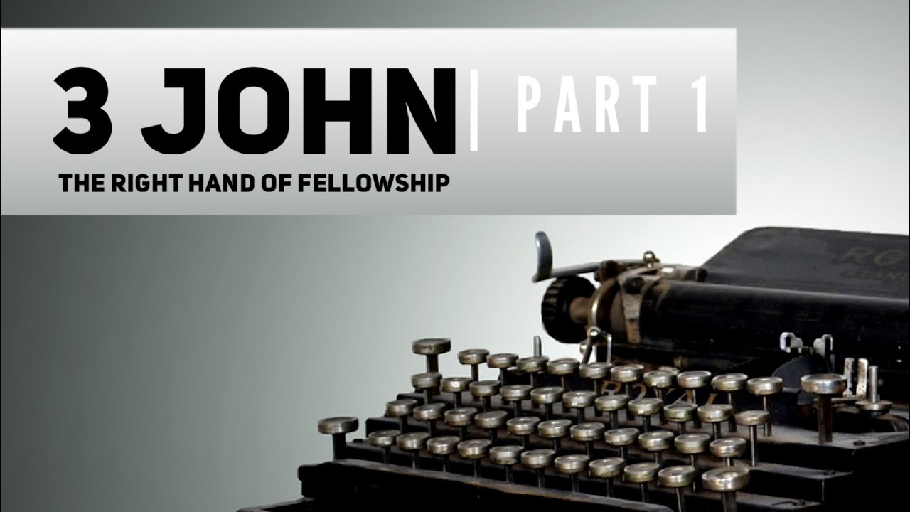 3 John | Part 1- The Right Hand of Fellowship - YouTube