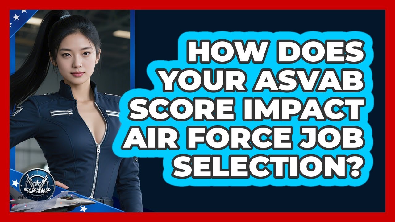 How Does Your ASVAB Score Impact Air Force Job Selection? - Sky Command ...