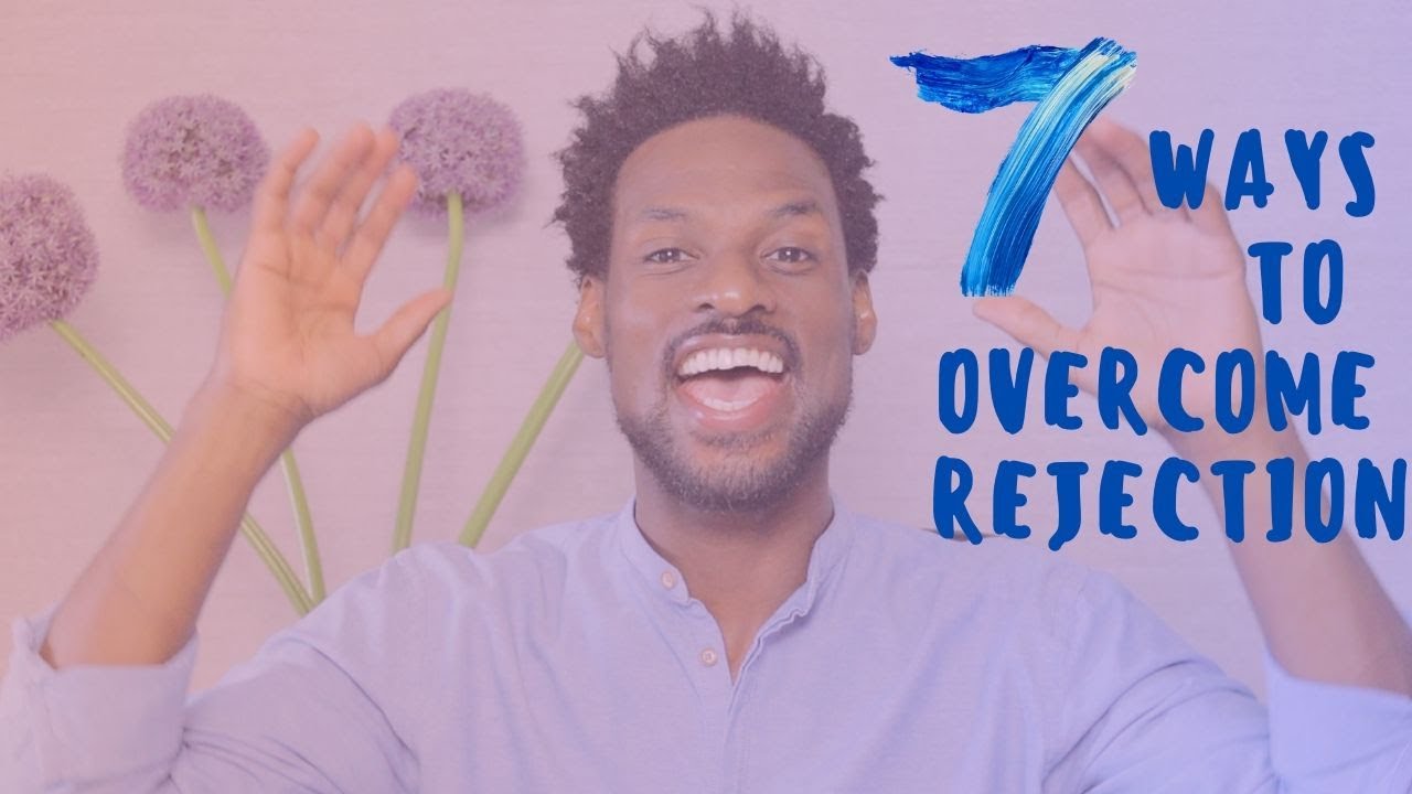 7 Ways To Overcome Rejection - YouTube