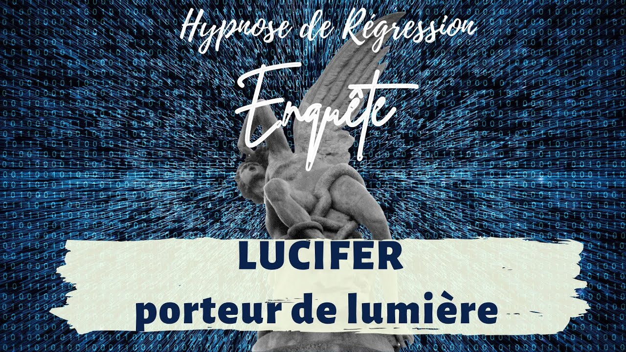 LUCIFER, porteur de Lumière & LE TRANSHUMANISME (Hypnose consciente ...