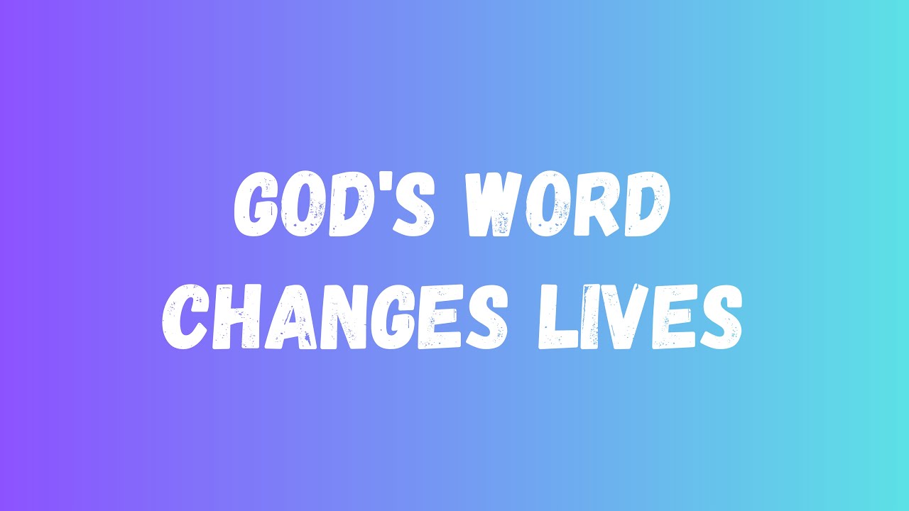 GOD'S WORD CHANGES LIVES | Bible Baptist Church Fundamental Ensemble ...
