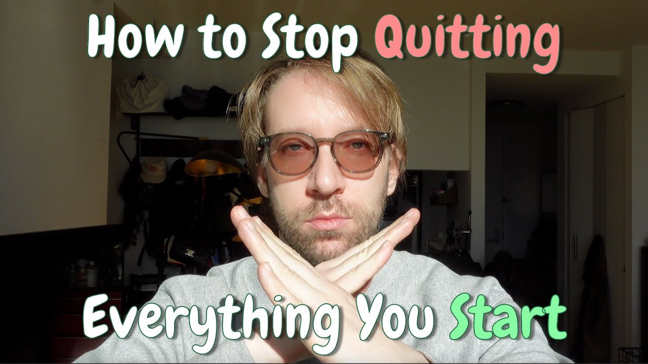 How to Stop Quitting Everything You Start (For Good) - YouTube